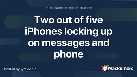 two out of five iphones locking up on messages and phone macrumors forums