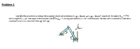 Solved Problem 1 Link Ab Of The Given Device Is Rotating