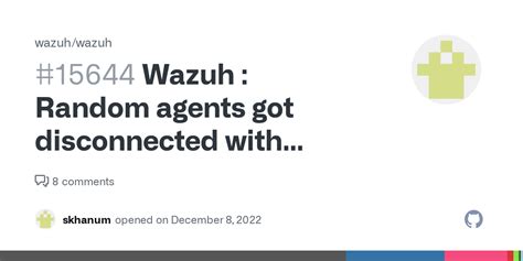 Wazuh Random Agents Got Disconnected With Managers · Issue 15644 · Wazuhwazuh · Github