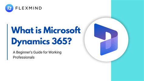 What Is Microsoft Dynamics 365 A Beginners Guide For Working Professionals Flexmind