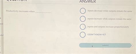 solved answerproductivity increases wheninputs decrease