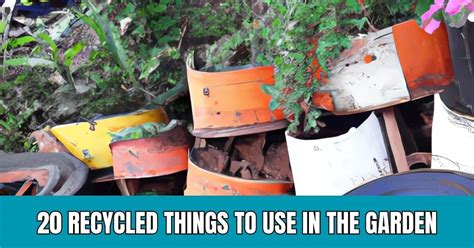 20 Things You Can Recycle And Use In Your Garden Gardening Mentor