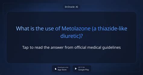 What Is The Use Of Metolazone A Thiazide Like Diuretic