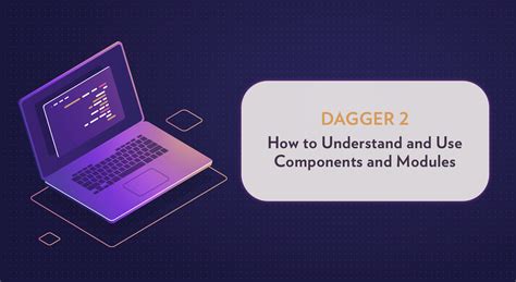 Dagger 2 Understanding Components And Modules Distillery