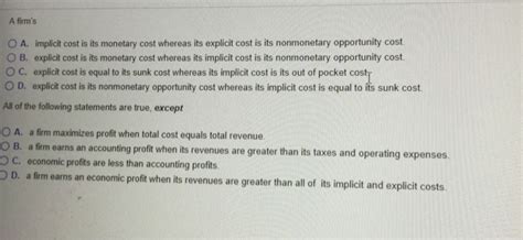 Solved A Firm S A Implicit Cost Is Its Monetary Cost Chegg Com