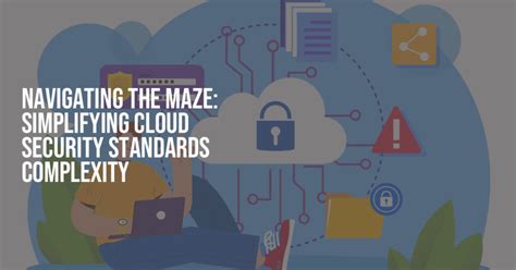 Navigating The Maze Simplifying Cloud Security Standards Complexity