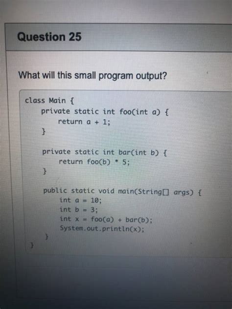 Solved Question 25 What Will This Small Program Output Class Main