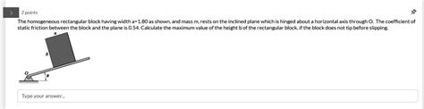 3 2 Points The Homogeneous Rectangular Block Having Width A 1 80 As Shown And Mass M Rests On
