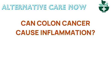 Unraveling The Link Can Colon Cancer Trigger Inflammation