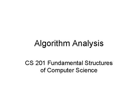 Algorithm Analysis Cs 201 Fundamental Structures Of Computer