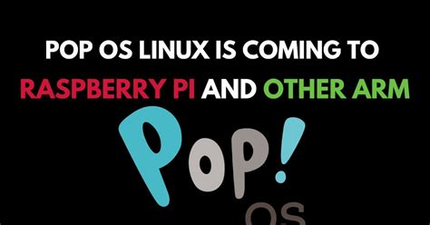 pop os linux is coming to raspberry pi and other arm devices soon r
