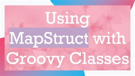 Using Mapstruct With Groovy Classes Youtube