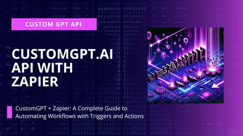 CustomGPT.ai + Zapier: A Comprehensive Guide To Automating Workflows With Triggers And Actions ...