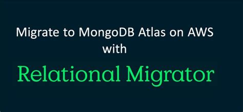 bring your relational workloads to mongodb with confidence migrate to