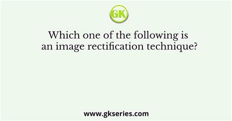 Which One Of The Following Is An Image Rectification Technique