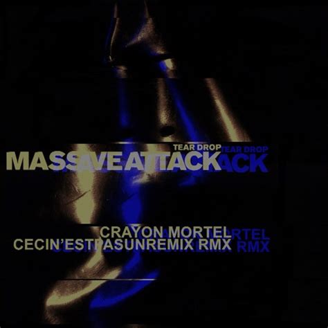 Stream Massive Attack Teardrop Crayon Mortel Cecinestpasunrmx Rmx