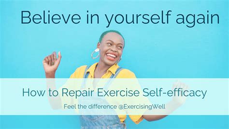Repair Your Exercise Self Efficacy To Believe In Yourself Again