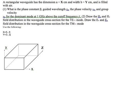 SOLVED A Rectangular Waveguide Has The Dimensions A X Cm And Width B Y Cm And Is Filled