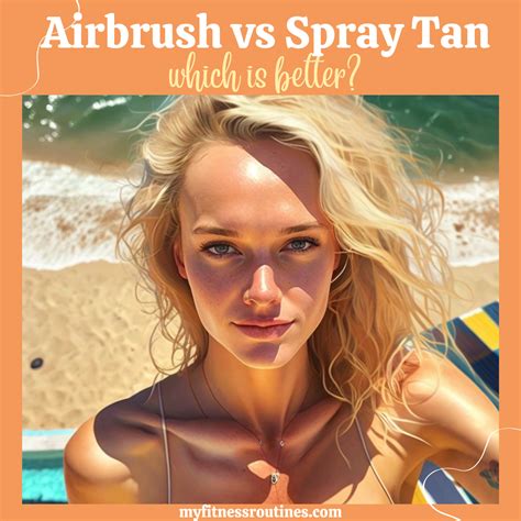 Airbrush Tanning Vs Spray Tanning Which Is Best My Fitness Routines