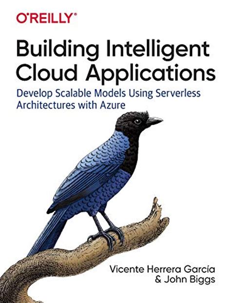 Building Intelligent Cloud Applications Develop Scalable Models Using
