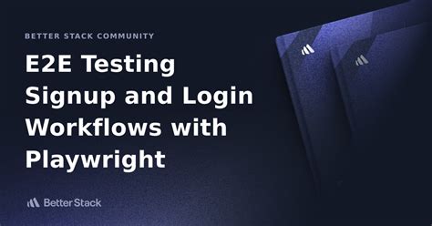 E2e Testing Signup And Login Workflows With Playwright Better Stack