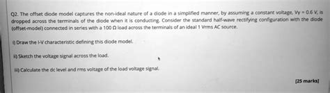 Solved Q2 The Offset Diode Model Captures The Non Ideal Nature Of A