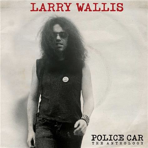 Wallis Larry Police Car The Anthology