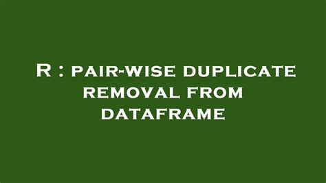 R Pair Wise Duplicate Removal From Dataframe Youtube