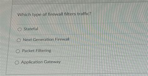 Solved Which Type Of Firewall Filters Trafficstatefulnext