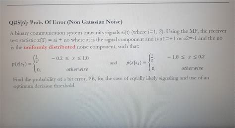 solved q 5[6] prob of error non gaussian noise a binary