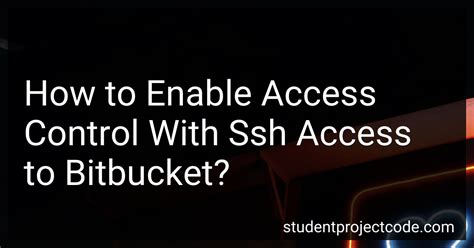 how to enable access control with ssh access to bitbucket in 2024