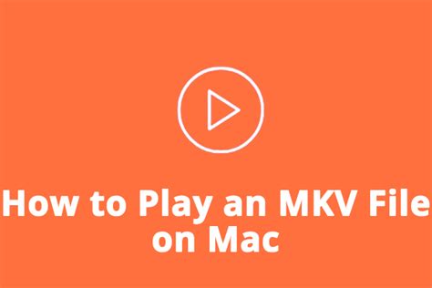 How To Play An MKV File On Mac And IPhone IPad Methods MiniTool MovieMaker