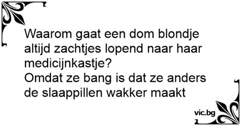 Waarom Gaat Een Dom Blondje Altijd Zachtjes Lopend Naar Haar Medicijnkastje Omdat Ze Bang Is