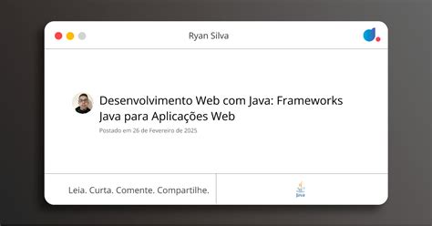 Desenvolvimento Web Java Frameworks Java para Aplicações Web Ryan Silva Java DIO
