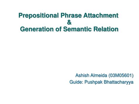 Ppt Prepositional Phrase Attachment And Generation Of Semantic Relation