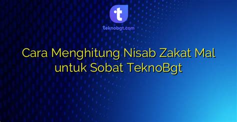 Cara Menghitung Nisab Zakat Mal Untuk Sobat Teknobgt