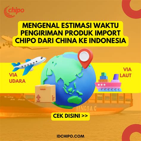 Mengenal Estimasi Waktu Pengiriman Produk Impor Chipo Dari China Ke