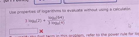solved use properties of logarithms to evaluate without