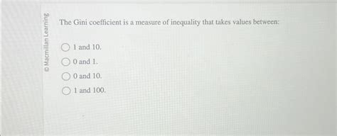 Solved The Gini Coefficient Is A Measure Of Inequality That