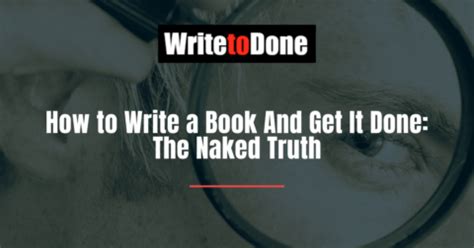 How To Write A Book And Get It Done The Naked Truth WTD