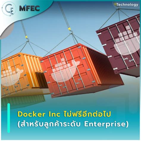 Docker Inc ไม่ฟรีอีกต่อไป สำหรับลูกค้าระดับ Enterprise Mfec The Leading Tech Company In