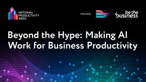 Beyond The Hype Making Ai Work For Business Productivity Event Overview Be The Business