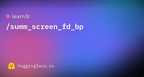 learn3r summ screen fd bp · datasets at hugging face