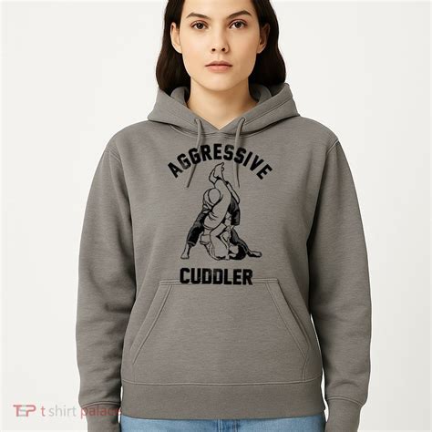 Aggressive Cuddler Funny Wrestling Meme Hoodie Teeshirtpalace