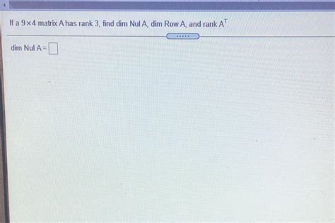 solved if a 9x4 matrix a has rank 3 find dim nul a dim row