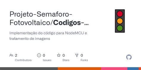 GitHub Projeto Semaforo Fotovoltaico Codigos Semaforo Implementação do código para NodeMCU e