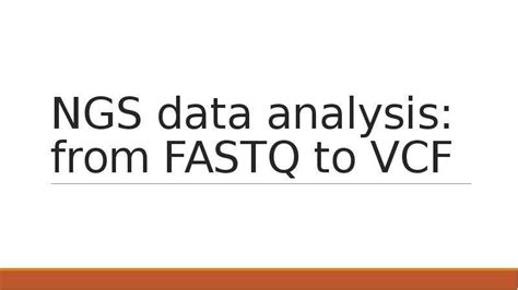 Ngs Data Analysis From Fastq To Vcf презентация доклад проект скачать