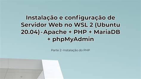 Instalação E Configuração De Servidor Web No Wsl 2 Ubuntu 2004 — Apache Php Mariadb