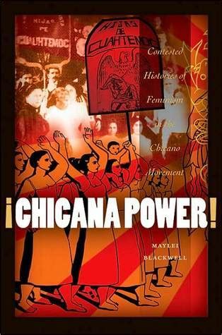 ¡chicana Power Contested Histories Of Feminism In The Chicano