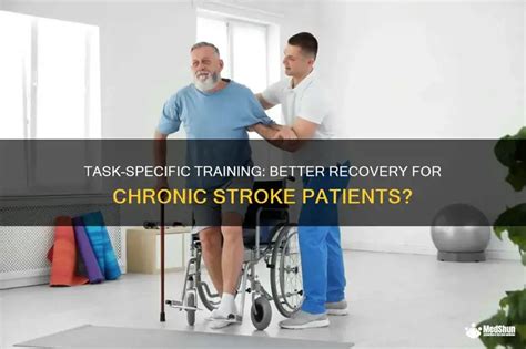 Task Specific Training Better Recovery For Chronic Stroke Patients Medshun